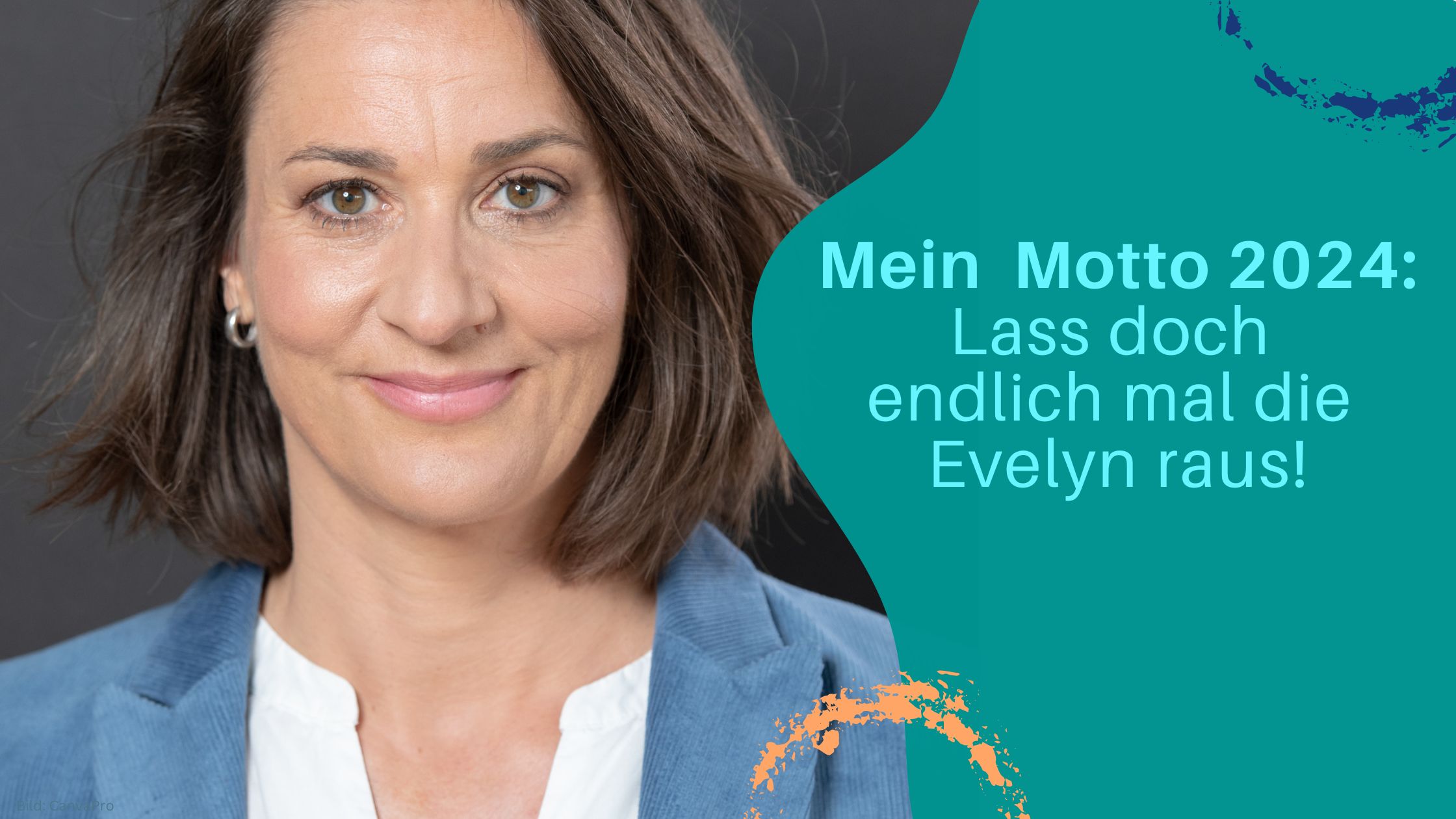 MEIN MOTTO 2024: Lass doch endlich mal die Evelyn raus!